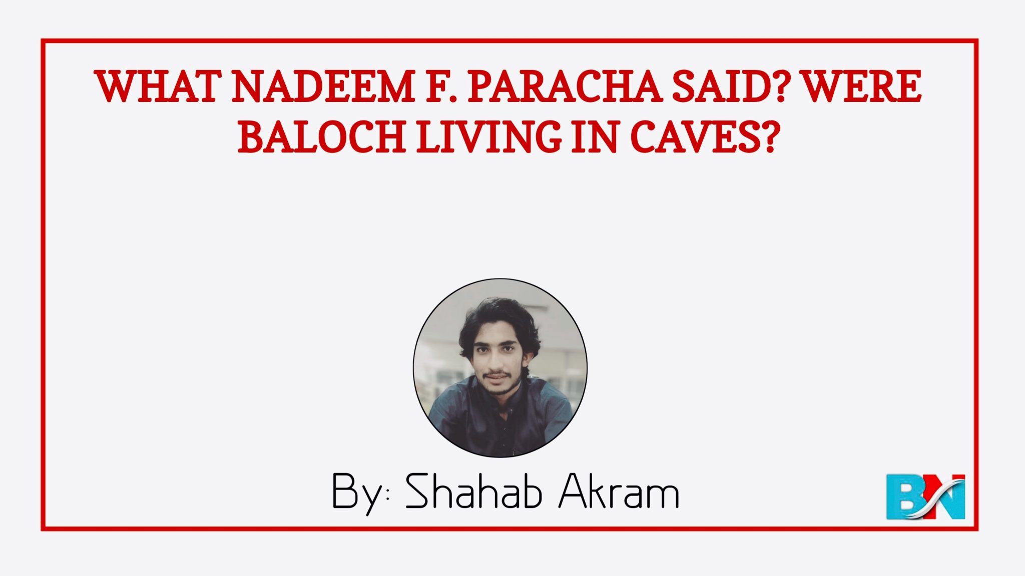 What Nadeem F. Paracha said? Were Baloch living in caves? - The Baloch News