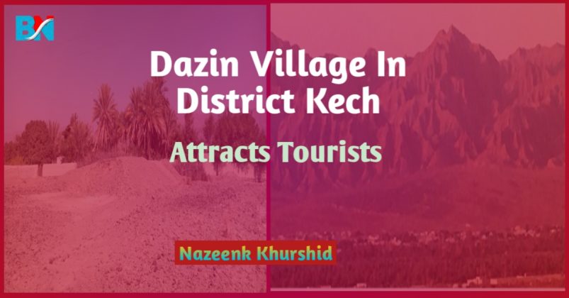 Dazin Village In District Kech Attracts Tourists - The Baloch News